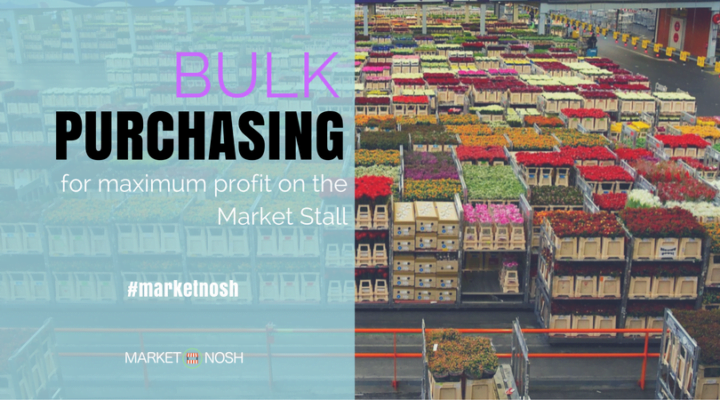 Bulk Purchasing for Maximum Profit on the Market Stall – Market Nosh Bulk Purchasing for Maximum Profit on the Market Stall – Market Nosh